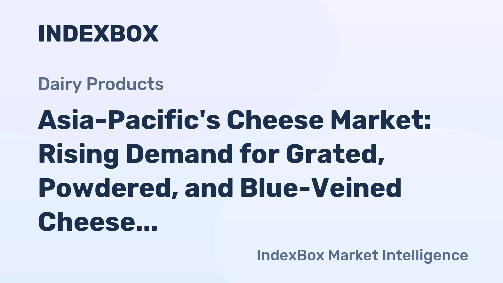 Asia-Pacific's Cheese Market: Rising Demand for Grated, Powdered, and Blue-Veined Cheese Driving Continued Growth at CAGR of 1.2%