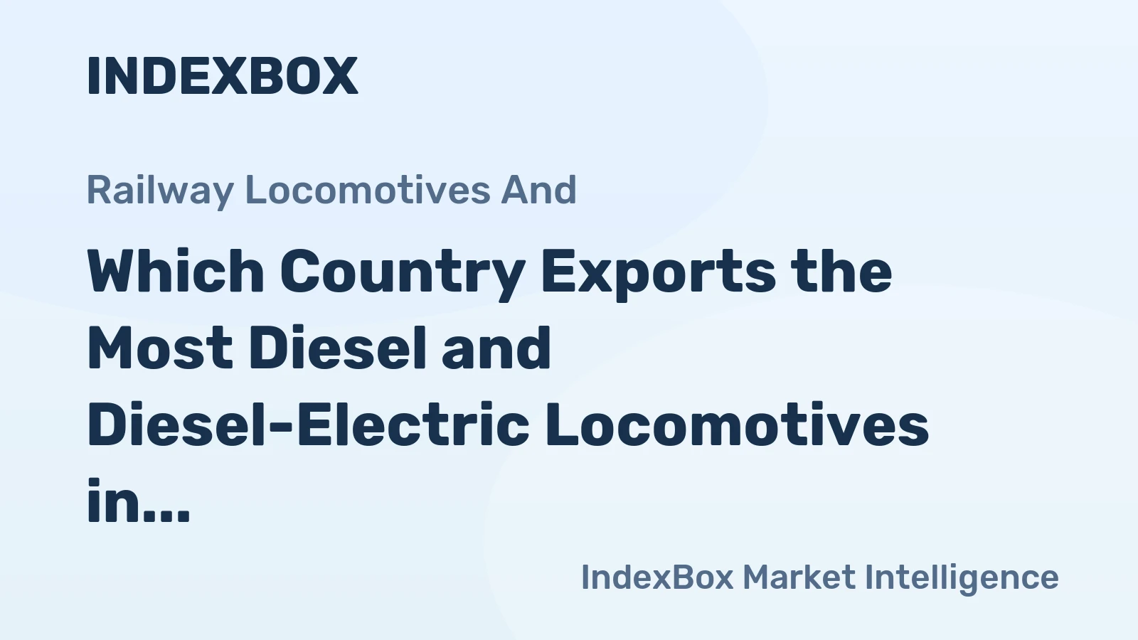 Which Country Exports the Most Diesel and Diesel-Electric Locomotives in the World?