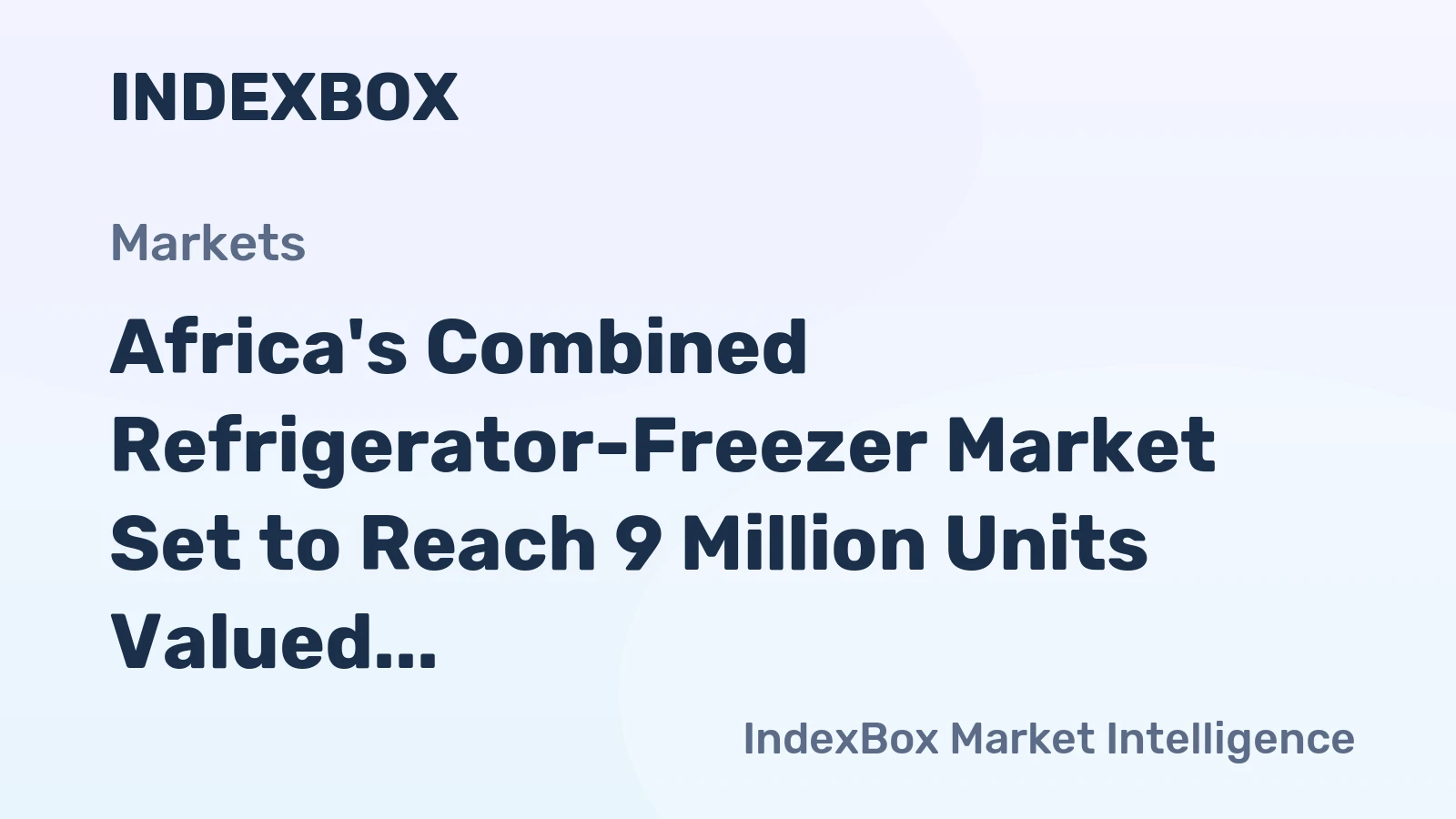 Africa's Combined Refrigerator-Freezer Market Set to Reach 9 Million Units Valued at $2.3 Billion