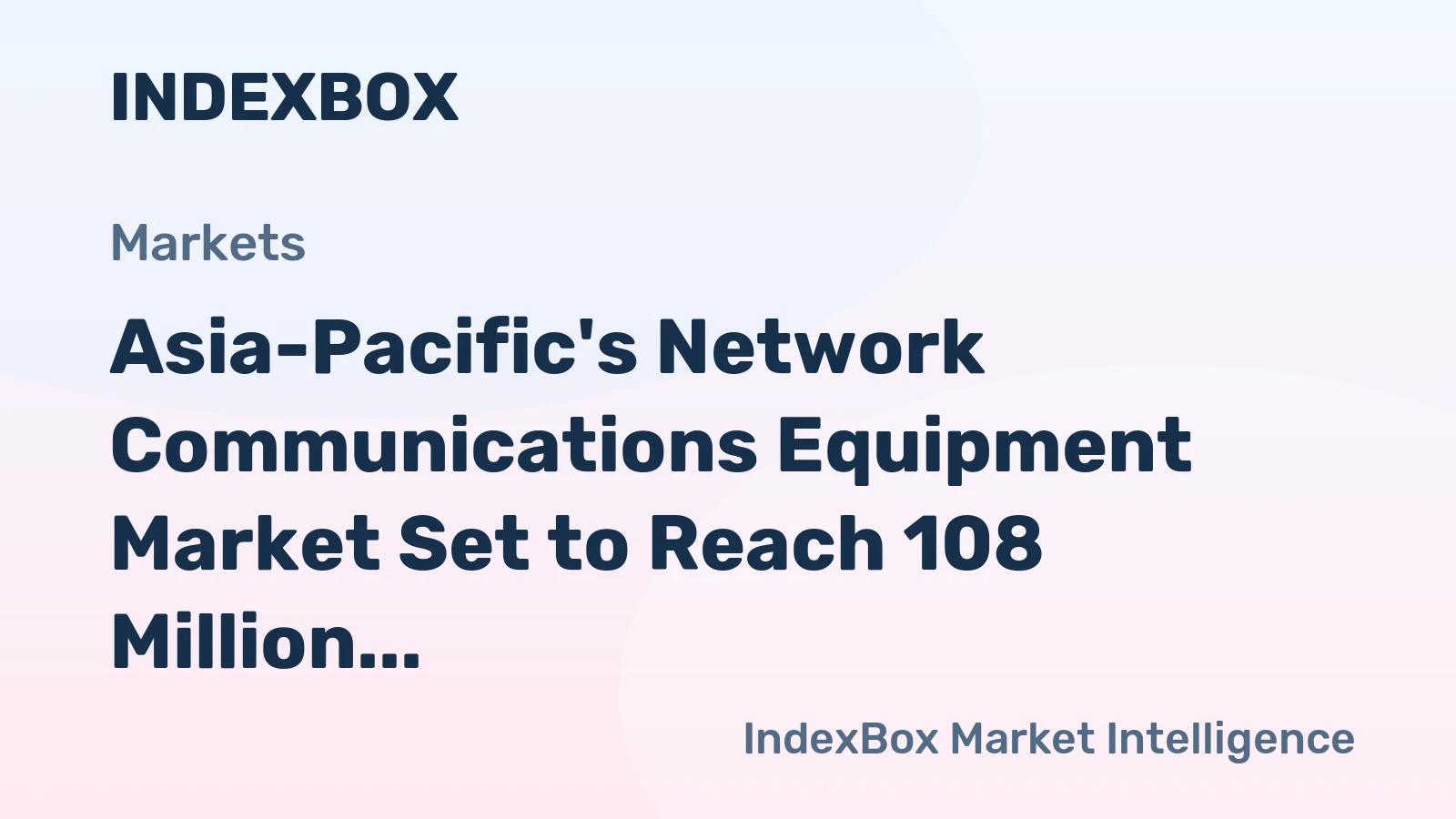 Asia-Pacific's Network Communications Equipment Market Set to Reach 108 Million Units and $21.5 Billion