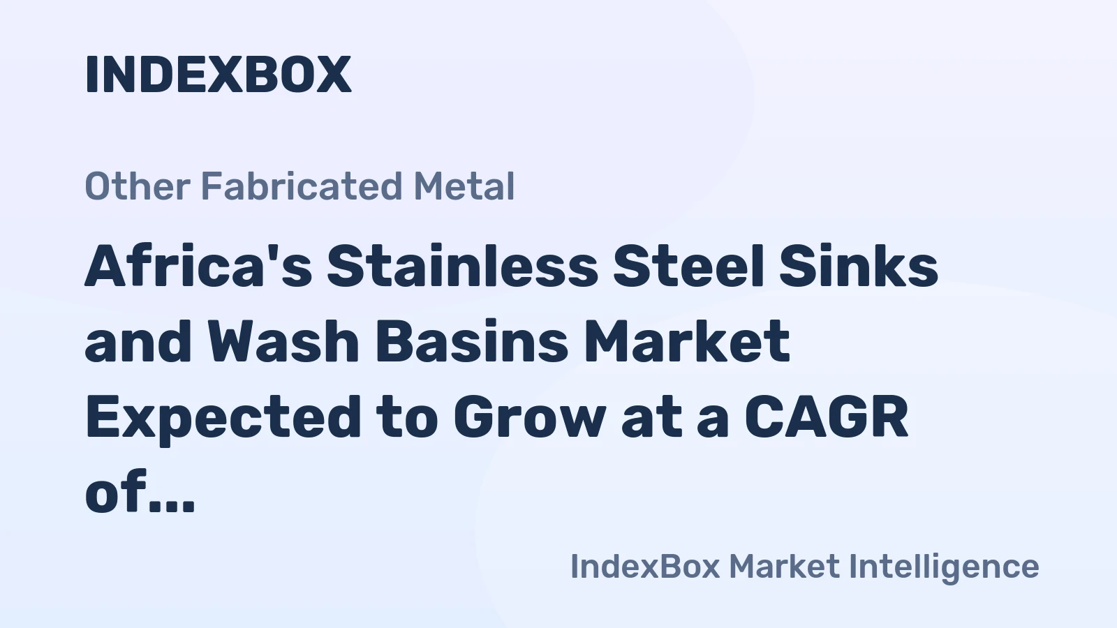 Africa's Stainless Steel Sinks and Wash Basins Market Expected to Grow at a CAGR of +3.3% to Reach $210M by 2035