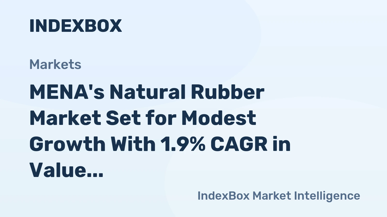 MENA's Natural Rubber Market Set for Modest Growth With 1.9% CAGR in Value