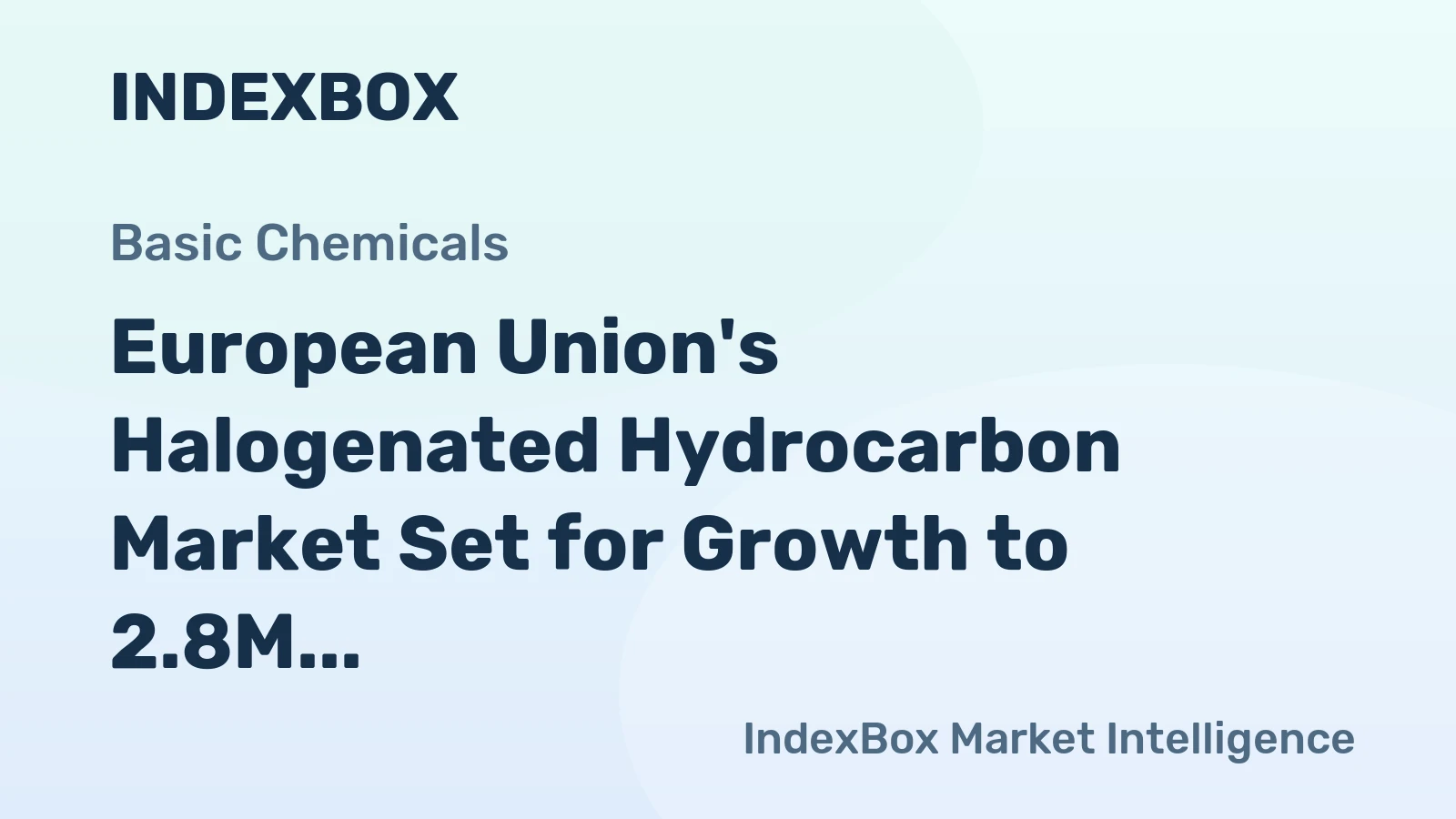 European Union's Halogenated Hydrocarbon Market Set for Growth to 2.8M Tons and $6.4B