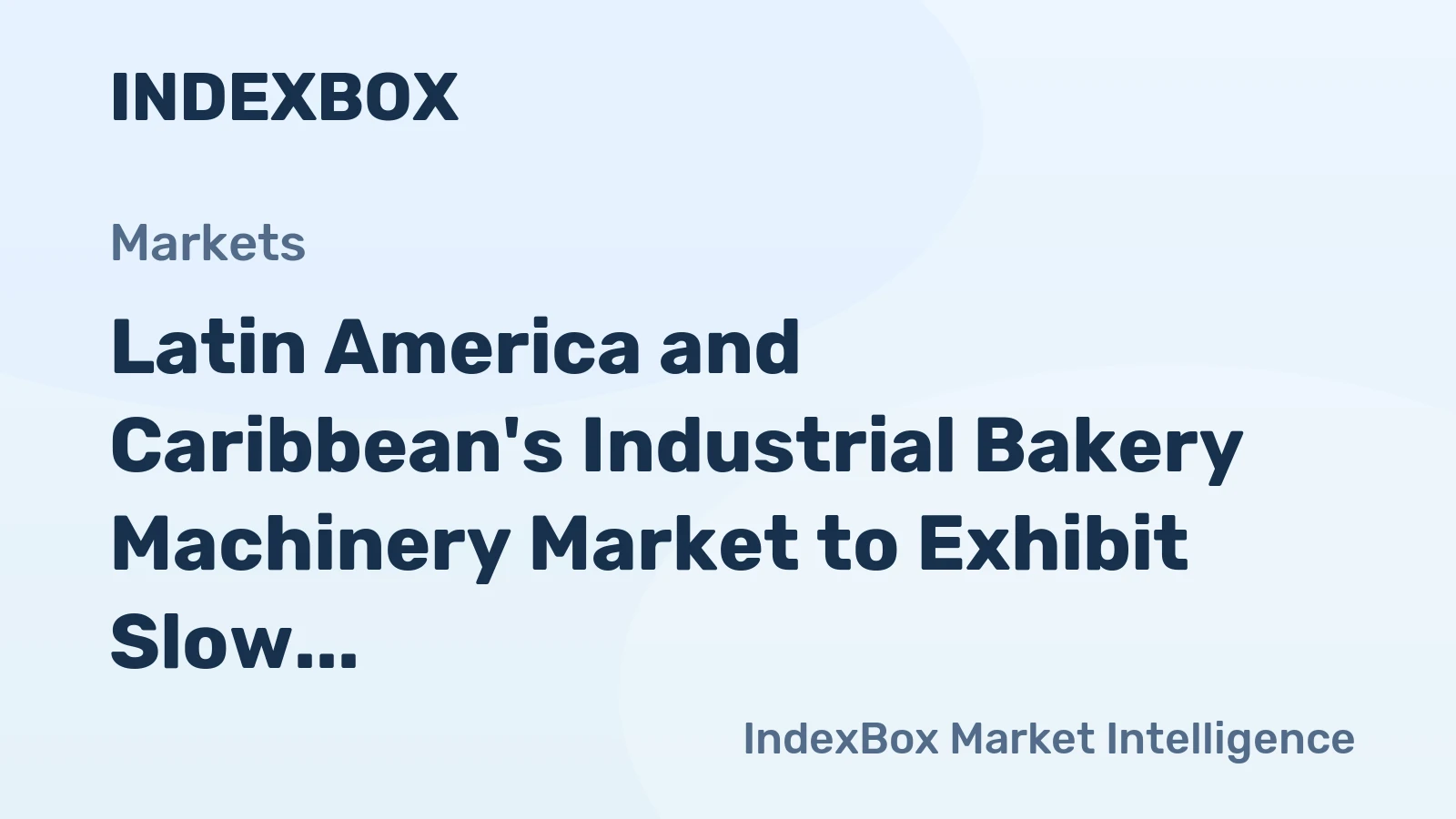 Latin America and Caribbean's Industrial Bakery Machinery Market to Exhibit Slow Growth with CAGR of +0.5% from 2024 to 2035