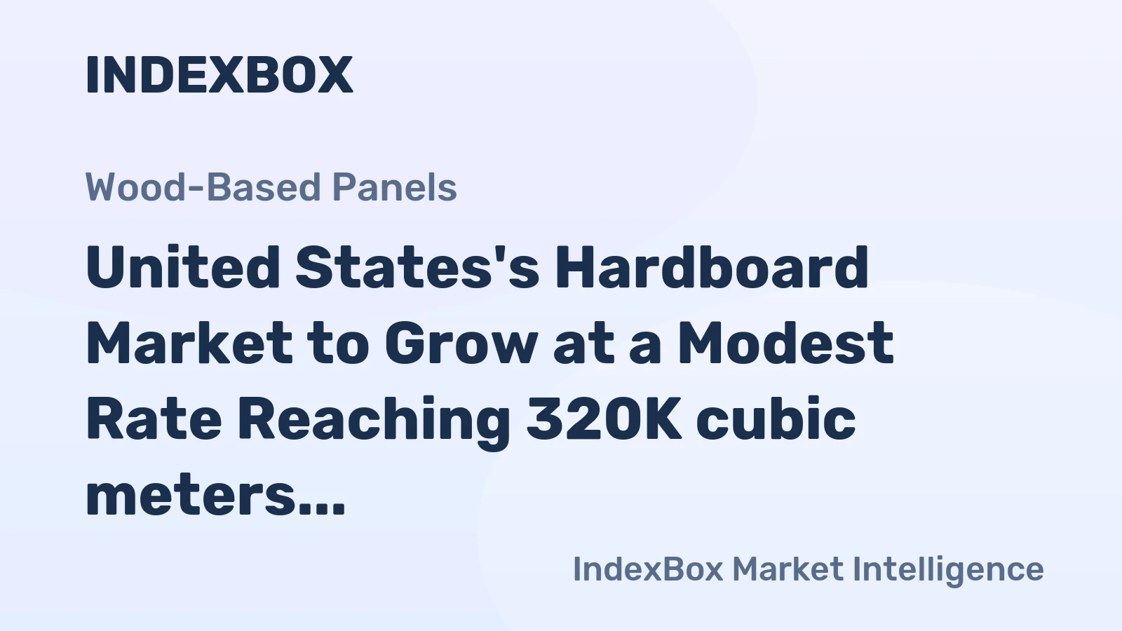 United States's Hardboard Market to Grow at a Modest Rate Reaching 320K cubic meters in Volume and $207M in Value by 2035