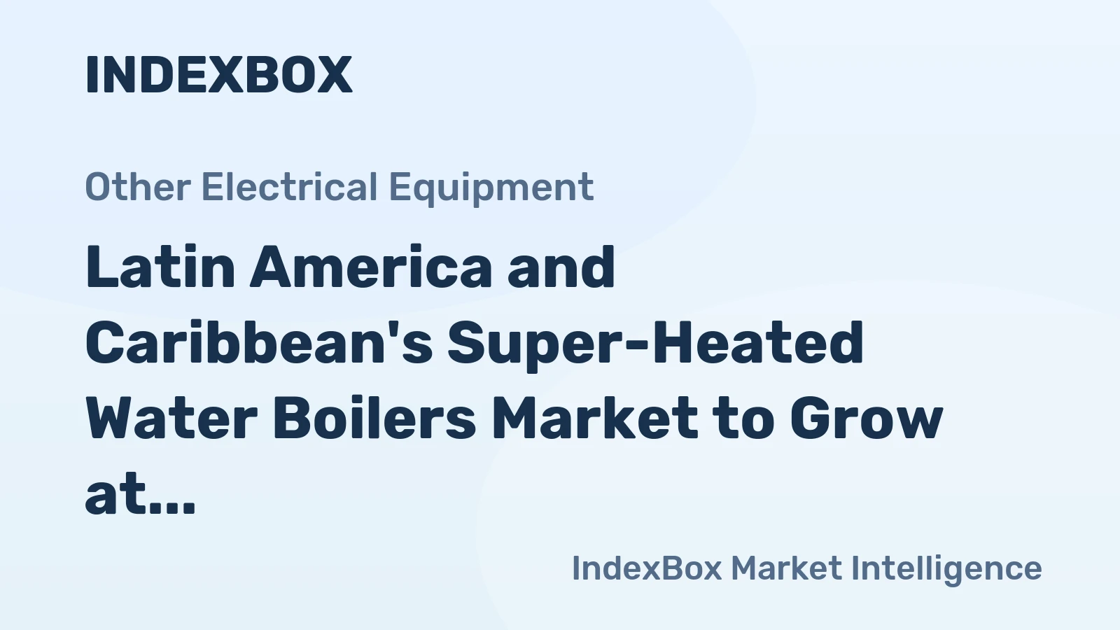 Latin America and Caribbean's Super-Heated Water Boilers Market to Grow at 2.3% CAGR over Next Decade