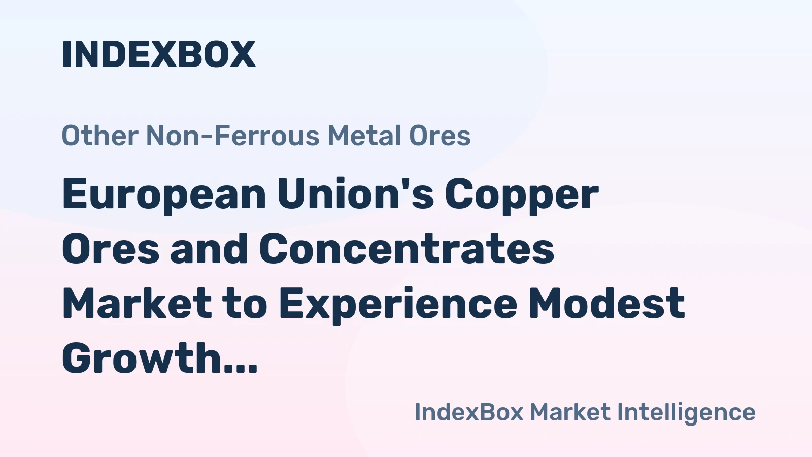 European Union's Copper Ores and Concentrates Market to Experience Modest Growth with CAGR of +0.8%