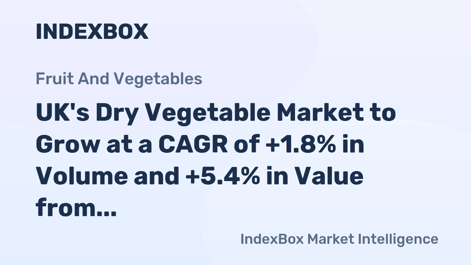 UK's Dry Vegetable Market to Grow at a CAGR of +1.8% in Volume and +5.4% in Value from 2024 to 2035