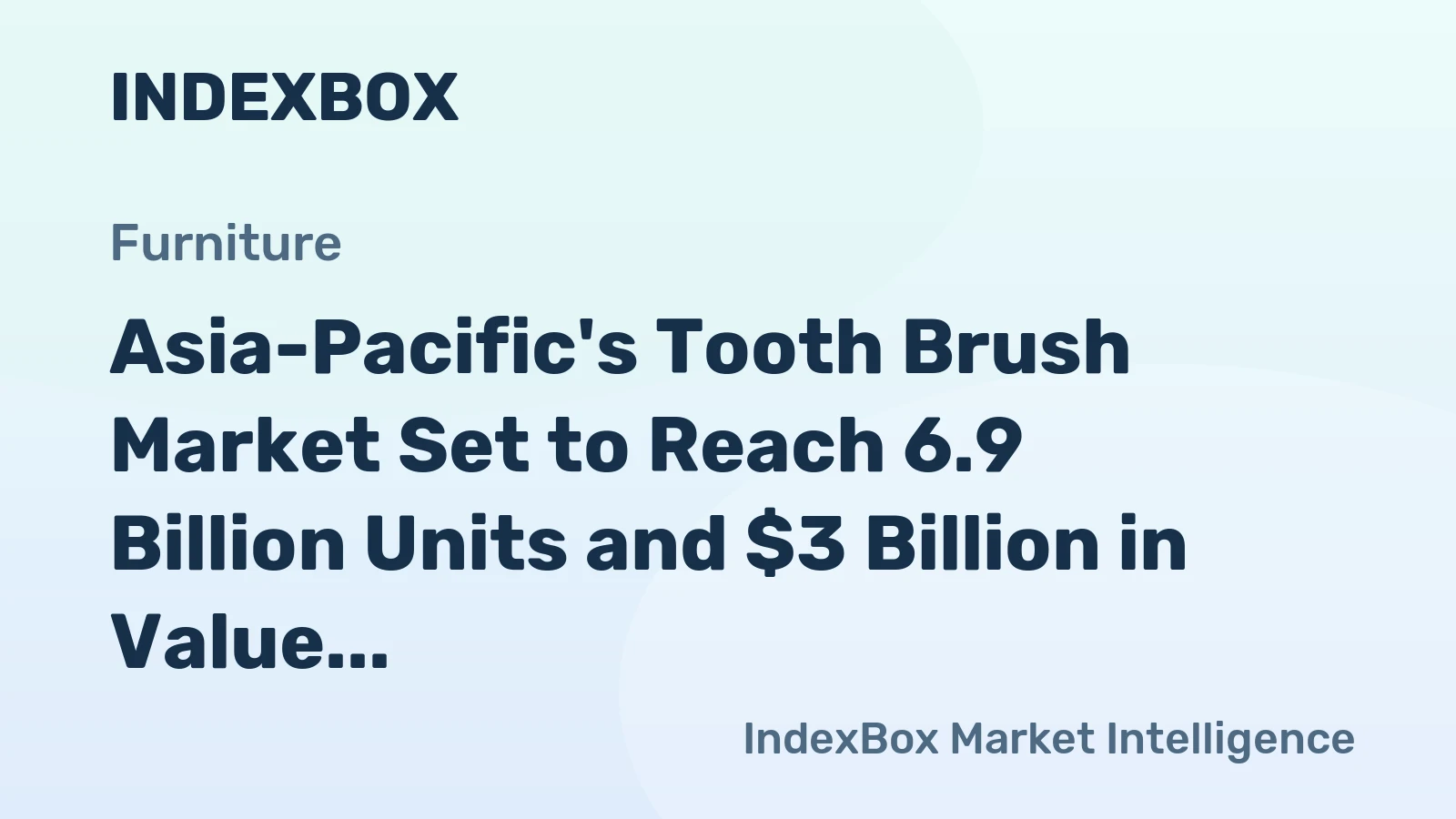 Asia-Pacific's Tooth Brush Market Set to Reach 6.9 Billion Units and $3 Billion in Value