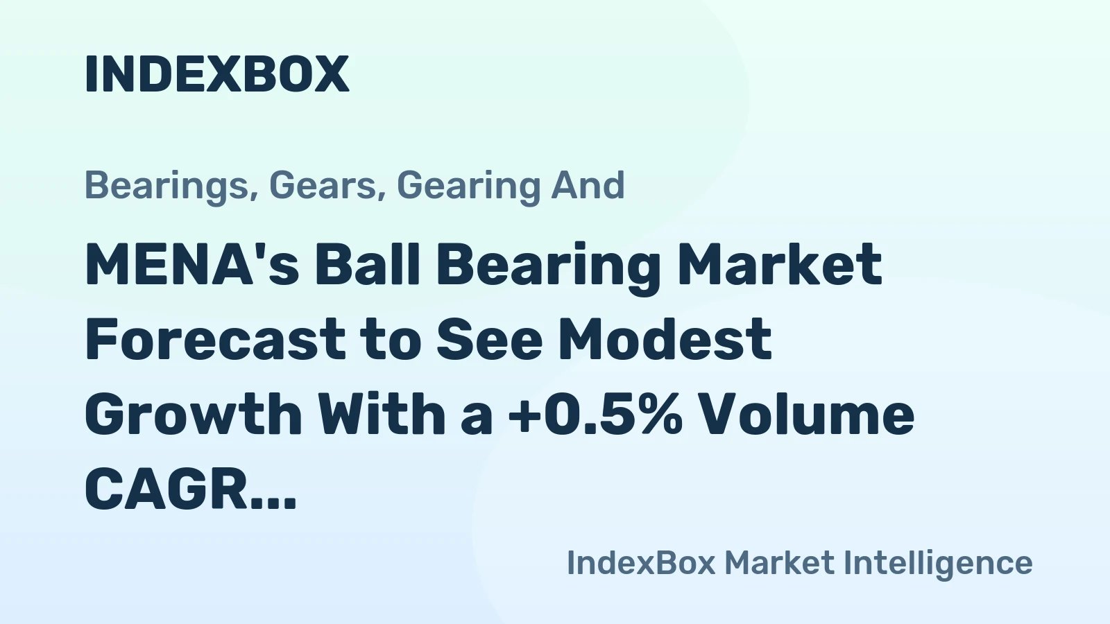 MENA's Ball Bearing Market Forecast to See Modest Growth With a +0.5% Volume CAGR