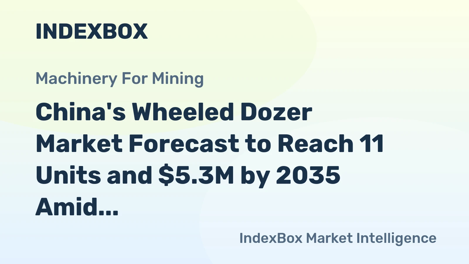 China's Wheeled Dozer Market Forecast to Reach 11 Units and $5.3M by 2035 Amid Shifting Trade Flows