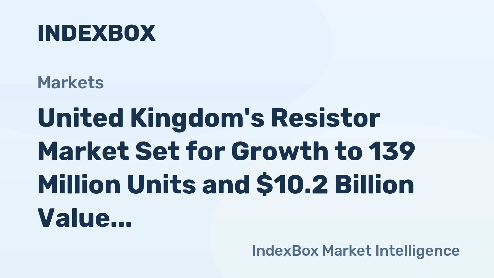 United Kingdom's Resistor Market Set for Growth to 139 Million Units and $10.2 Billion Value