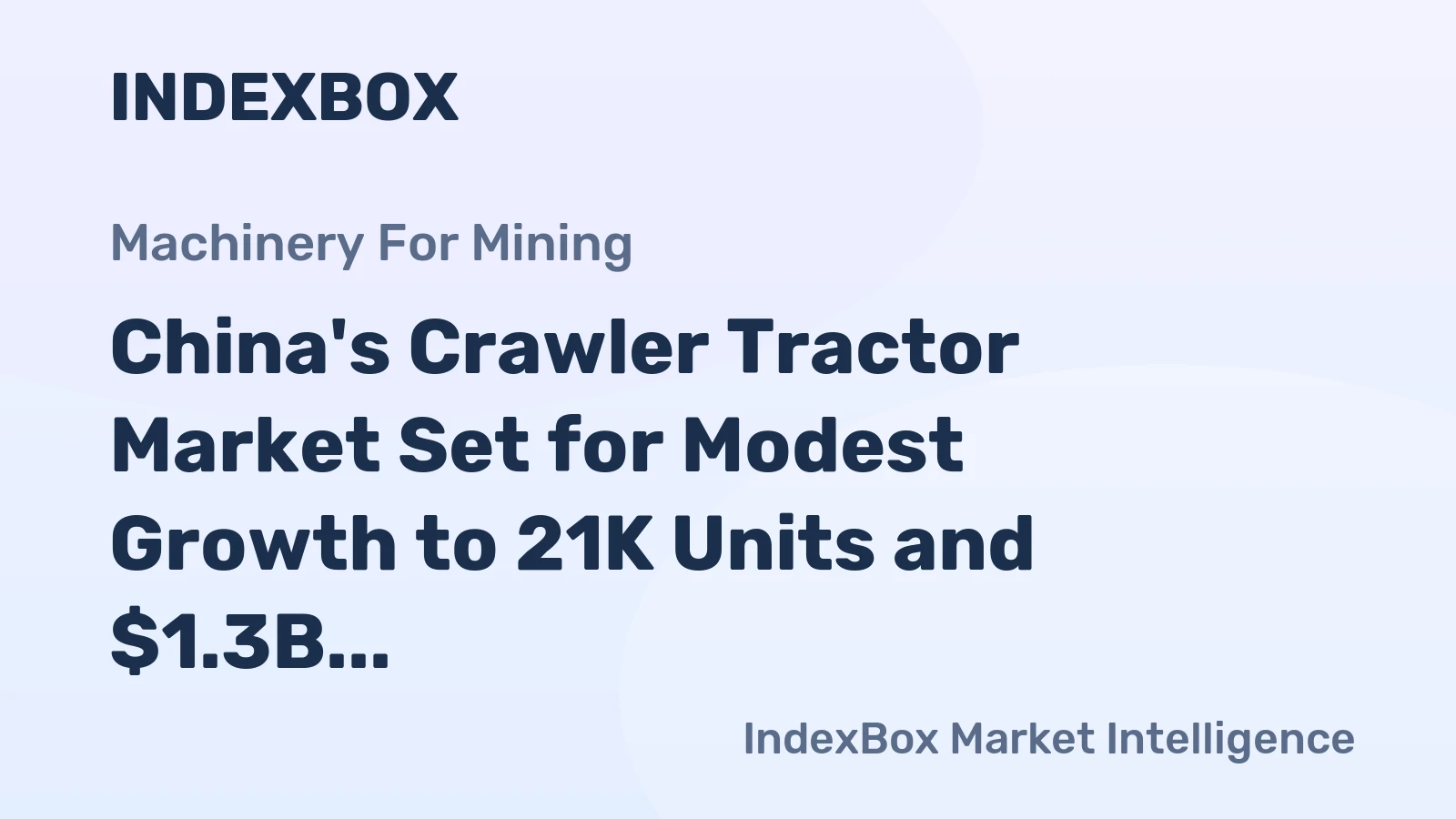China's Crawler Tractor Market Set for Modest Growth to 21K Units and $1.3B Value
