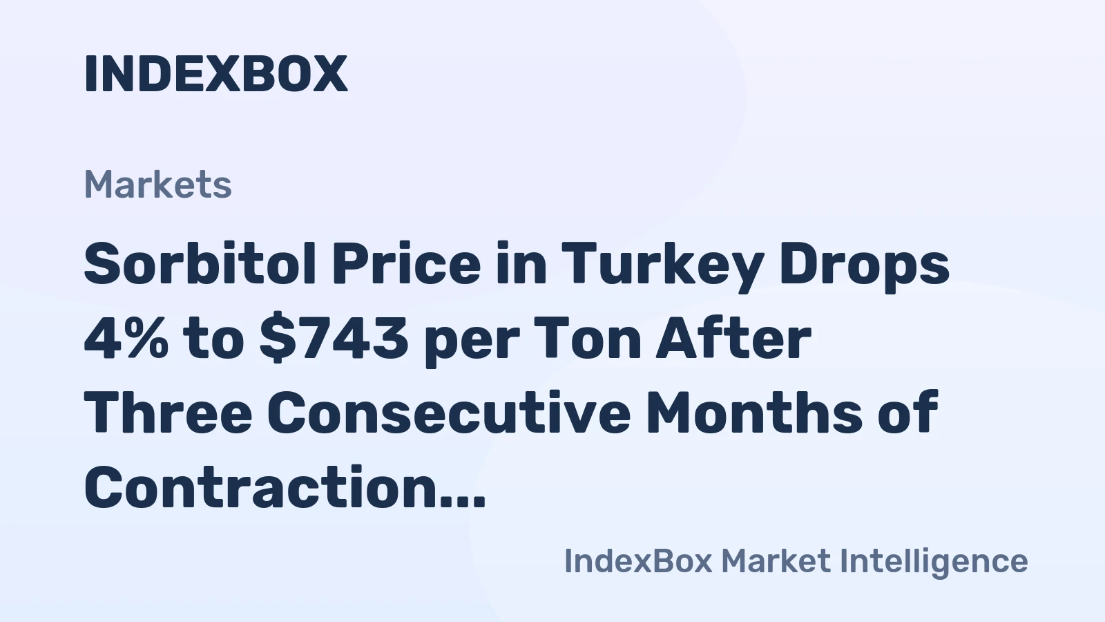 Sorbitol Price in Turkey Drops 4% to $743 per Ton After Three Consecutive Months of Contraction