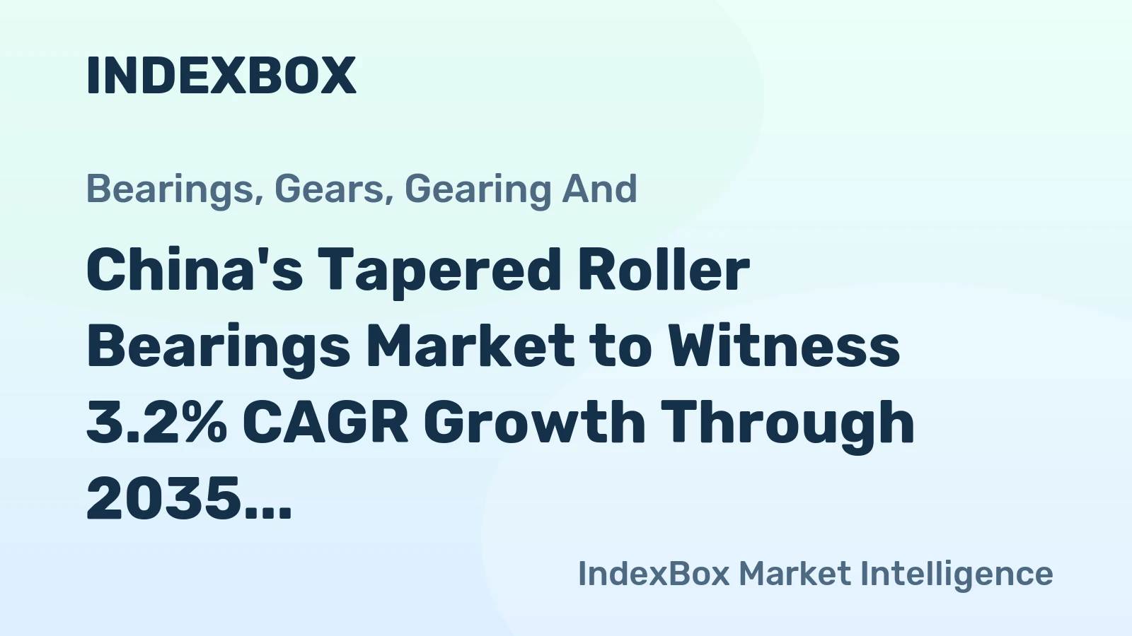 China's Tapered Roller Bearings Market to Witness 3.2% CAGR Growth Through 2035
