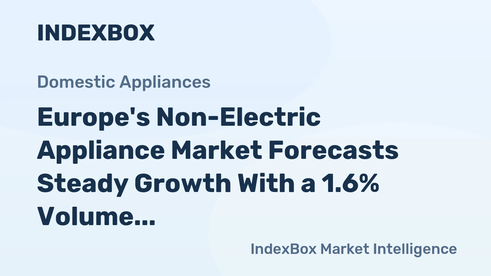 Europe's Non-Electric Appliance Market Forecasts Steady Growth With a 1.6% Volume CAGR