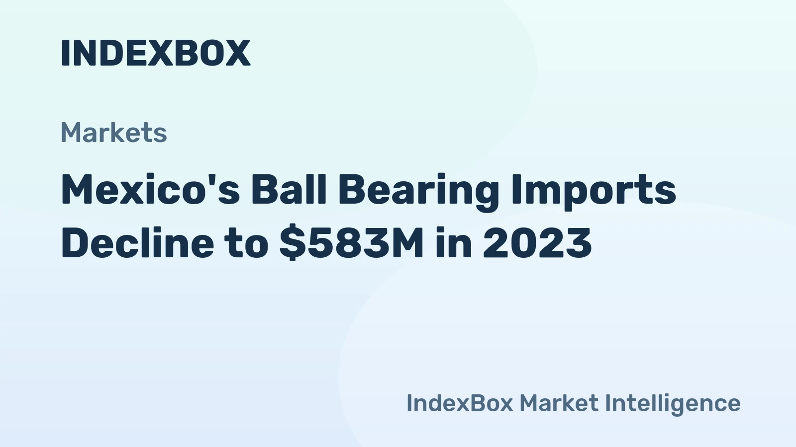 Mexico's Ball Bearing Imports Decline to $583M in 2023