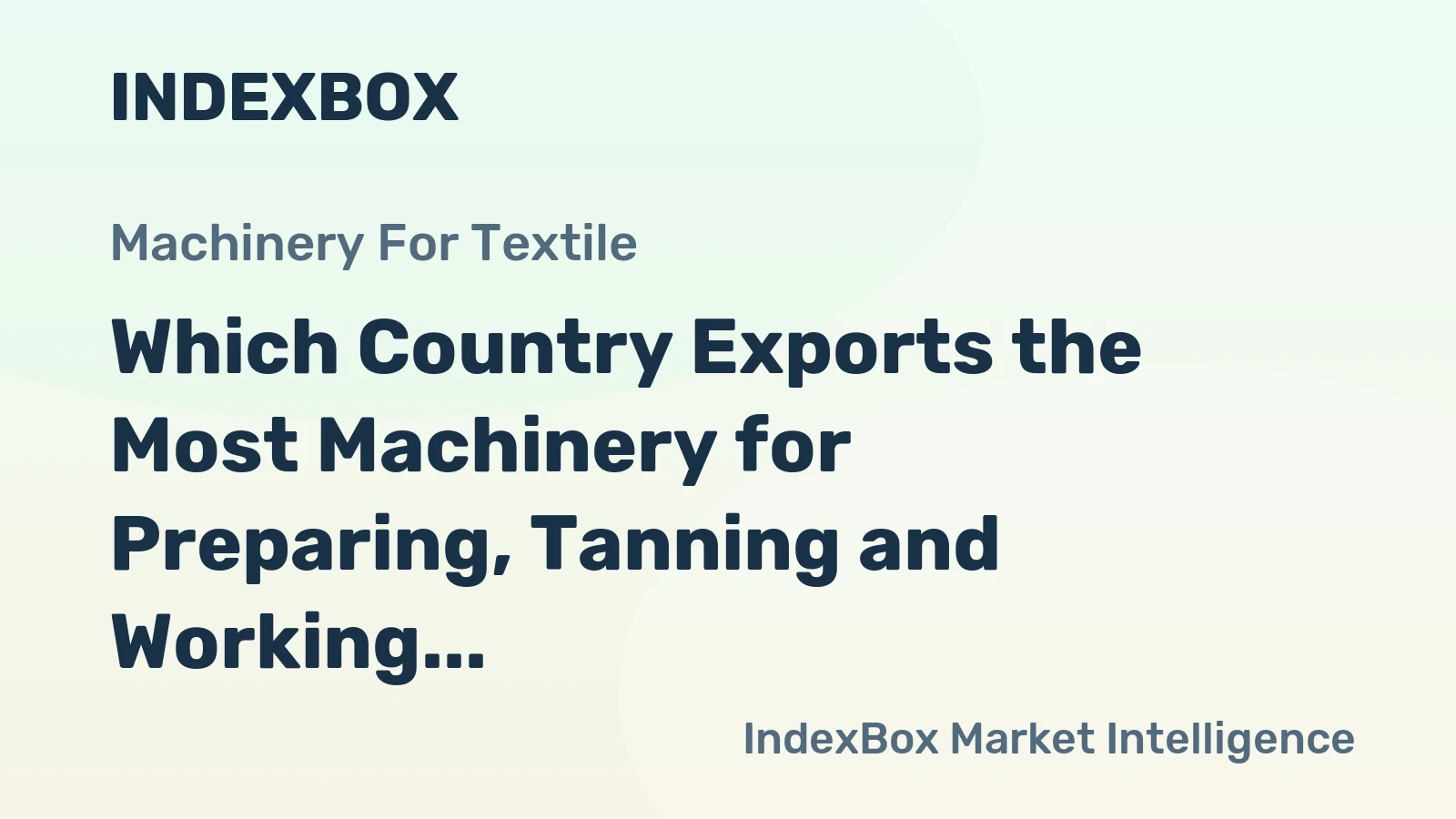 Which Country Exports the Most Machinery for Preparing, Tanning and Working Hides in the World?