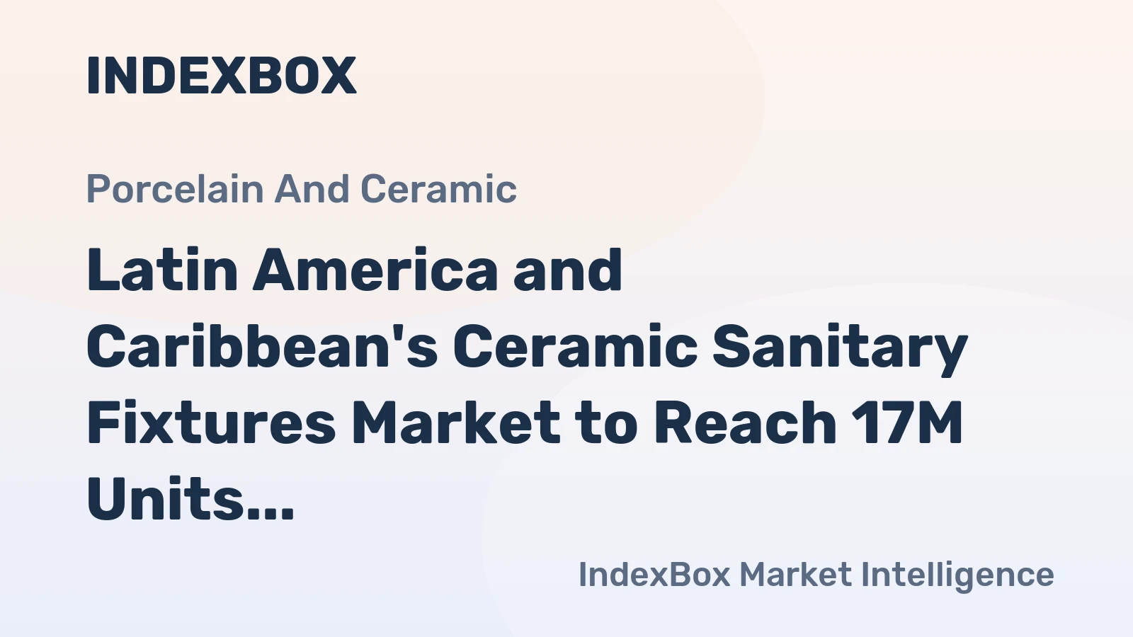 Latin America and Caribbean's Ceramic Sanitary Fixtures Market to Reach 17M Units and $950M by 2035