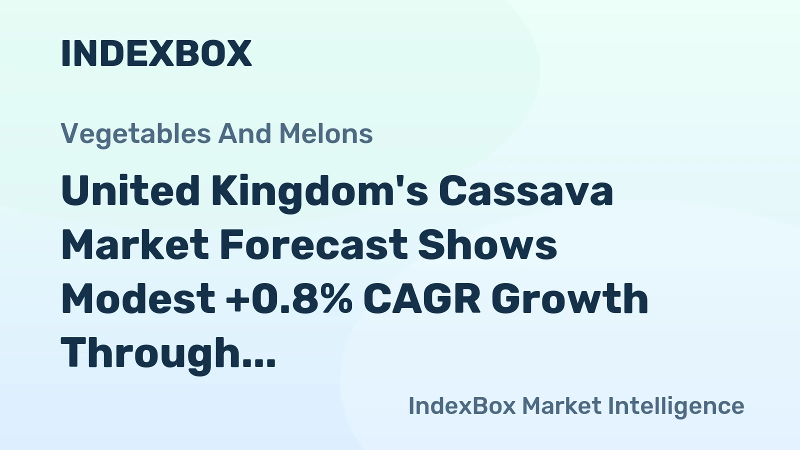 United Kingdom's Cassava Market Forecast Shows Modest +0.8% CAGR Growth Through 2035