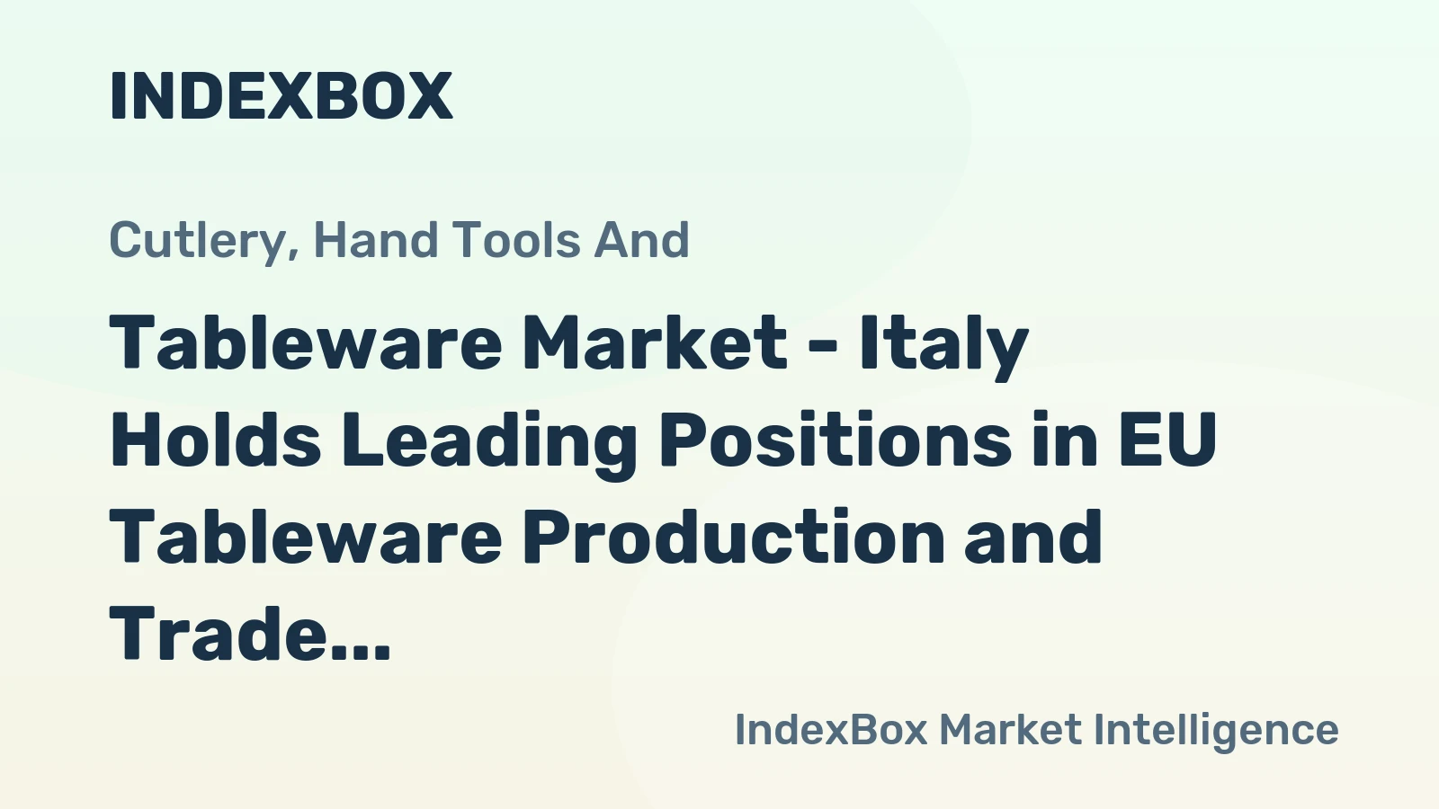 Tableware Market - Italy Holds Leading Positions in EU Tableware Production and Trade