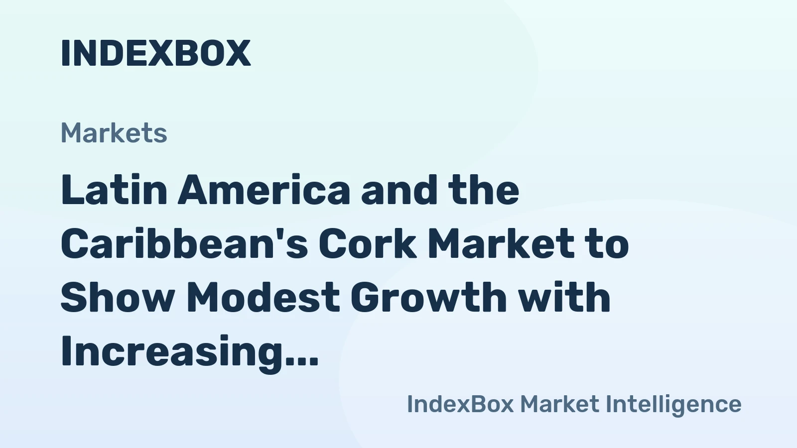 Latin America and the Caribbean's Cork Market to Show Modest Growth with Increasing Demand