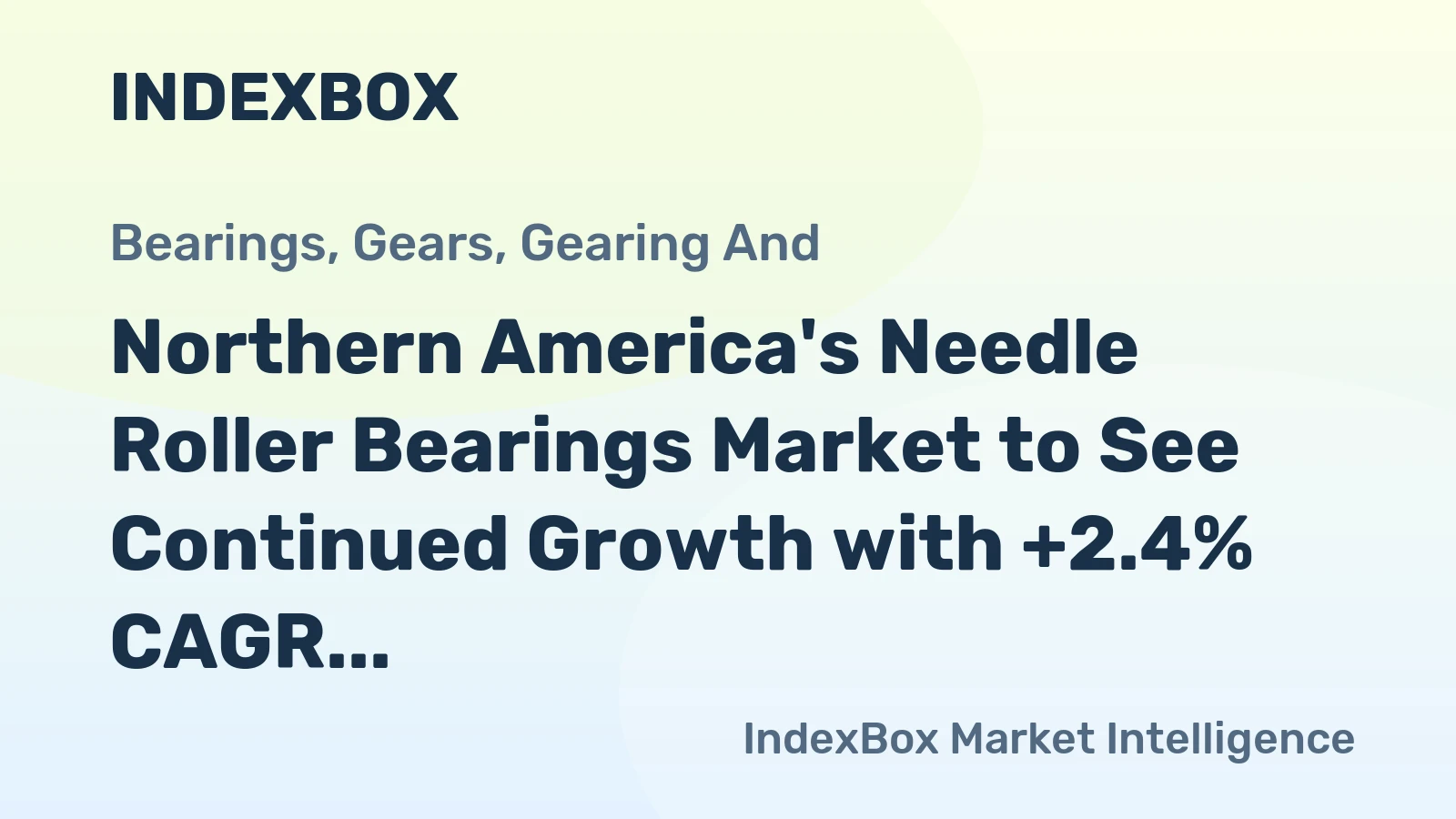 Northern America's Needle Roller Bearings Market to See Continued Growth with +2.4% CAGR Forecasted