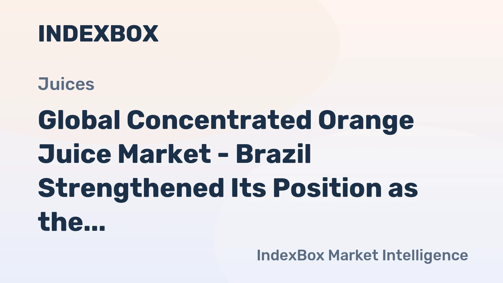 Global Concentrated Orange Juice Market - Brazil Strengthened Its Position as the World's Leading Exporter
