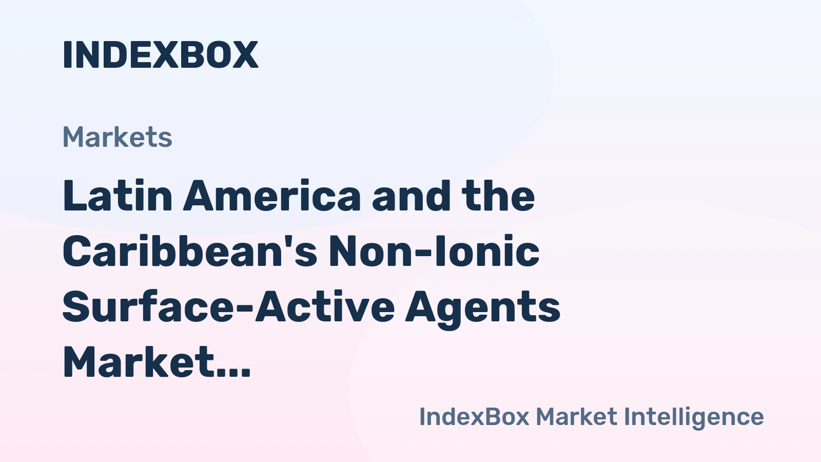 Latin America and the Caribbean's Non-Ionic Surface-Active Agents Market to Grow at +0.5% CAGR