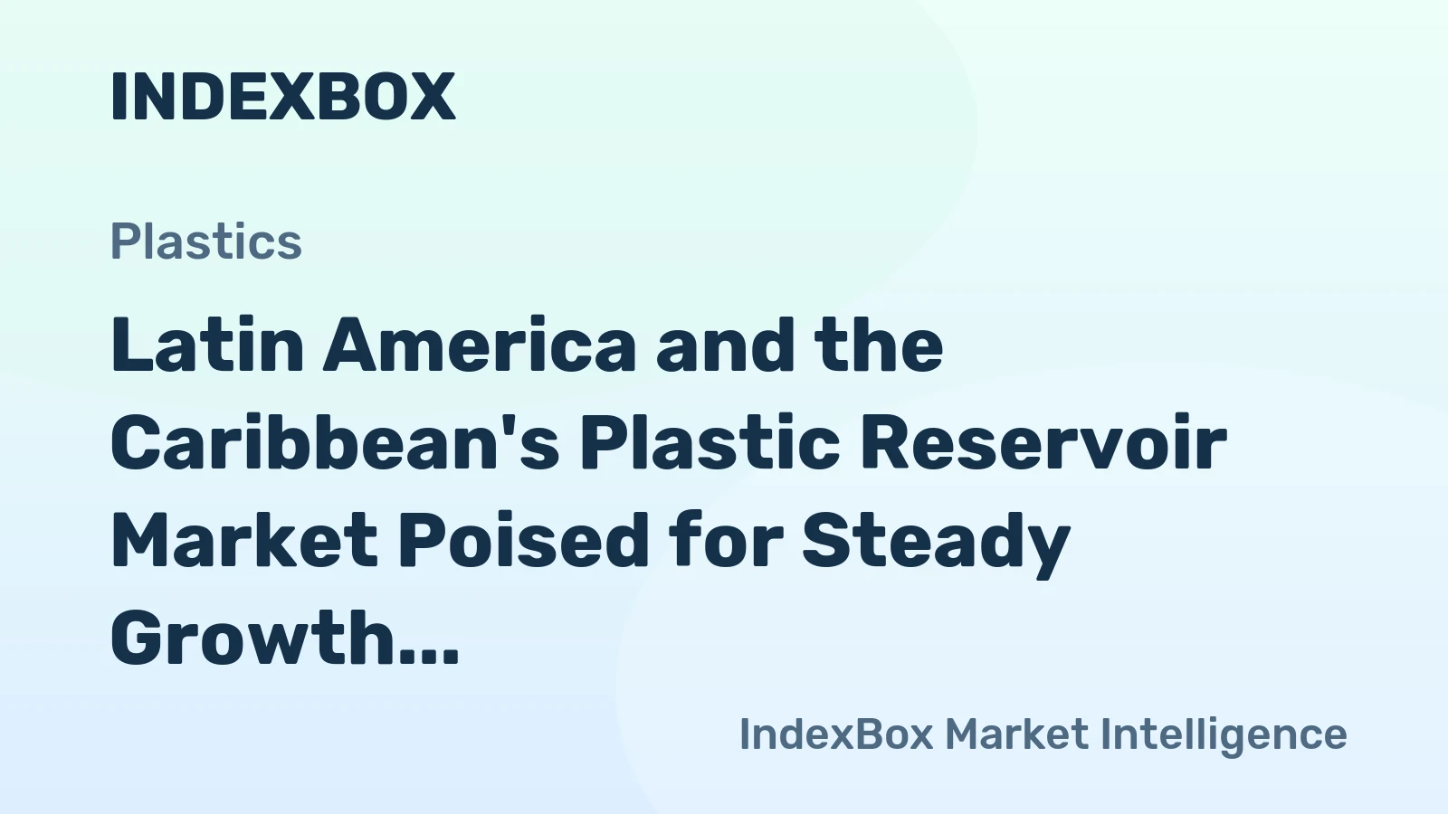 Latin America and the Caribbean's Plastic Reservoir Market Poised for Steady Growth With 1.3% CAGR in Value