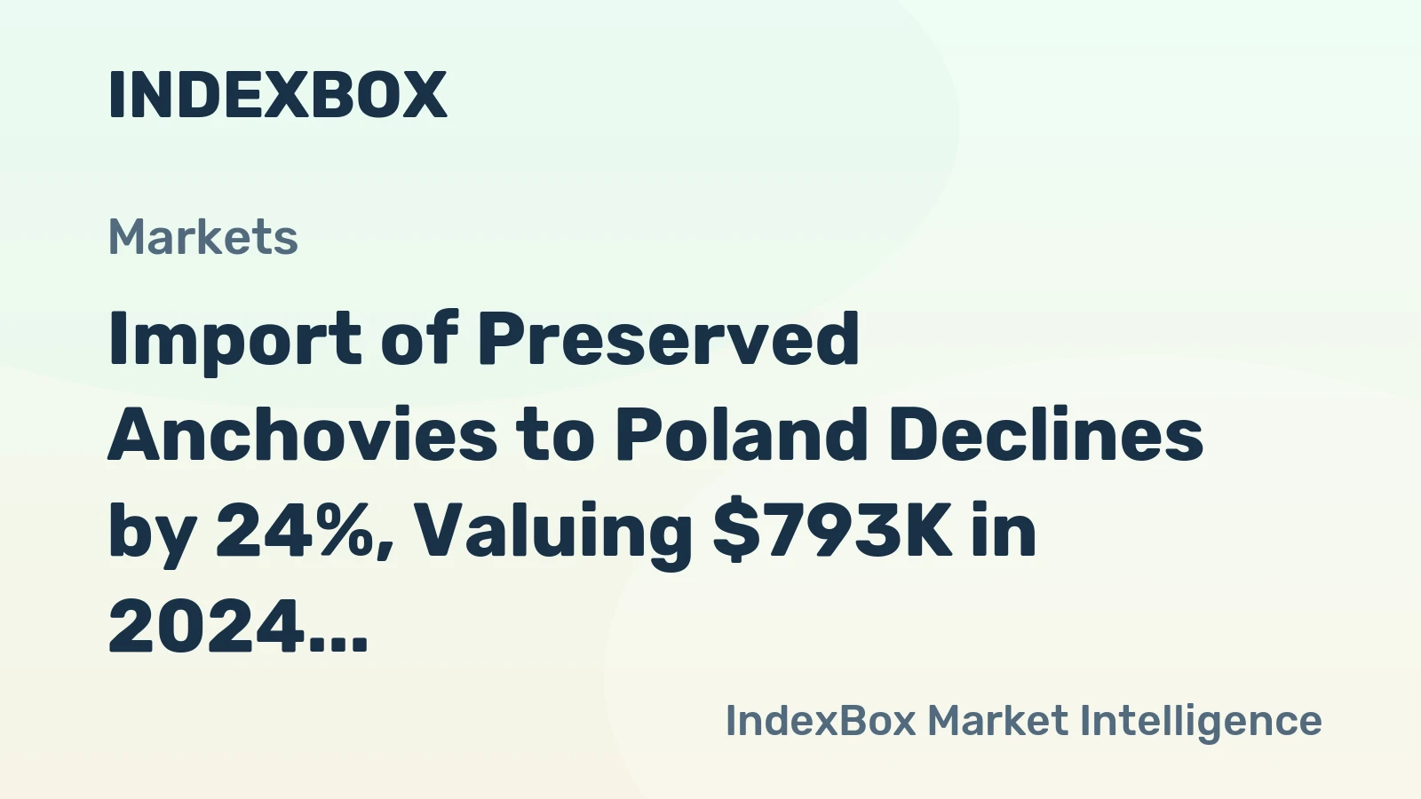 Import of Preserved Anchovies to Poland Declines by 24%, Valuing $793K in 2024