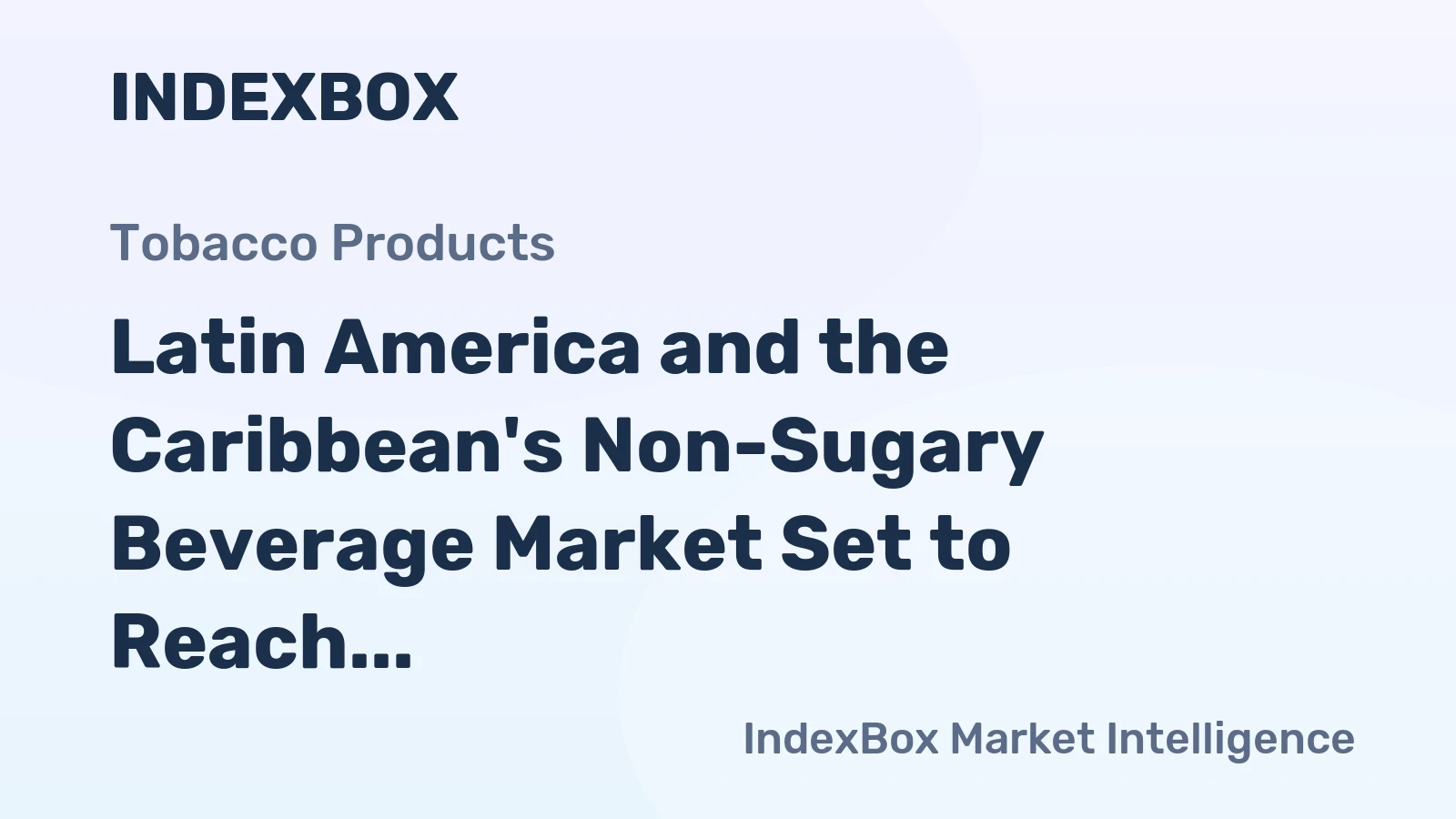 Latin America and the Caribbean's Non-Sugary Beverage Market Set to Reach 20 Billion Litres and $22 Billion in Value
