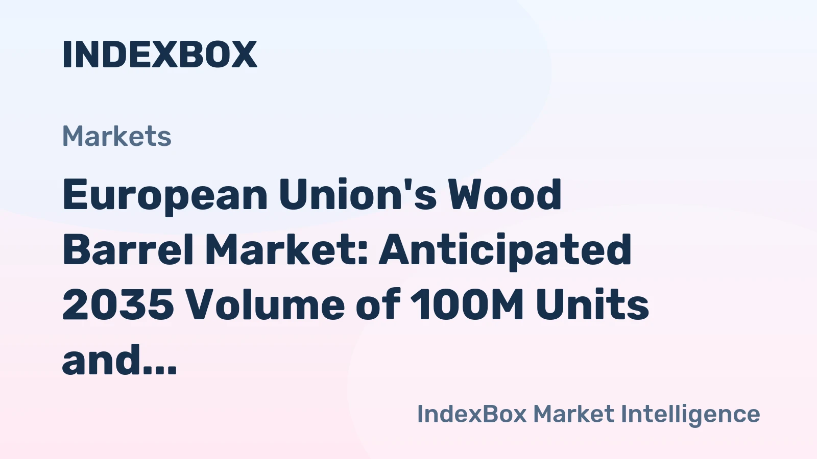 European Union's Wood Barrel Market: Anticipated 2035 Volume of 100M Units and Value of $4B