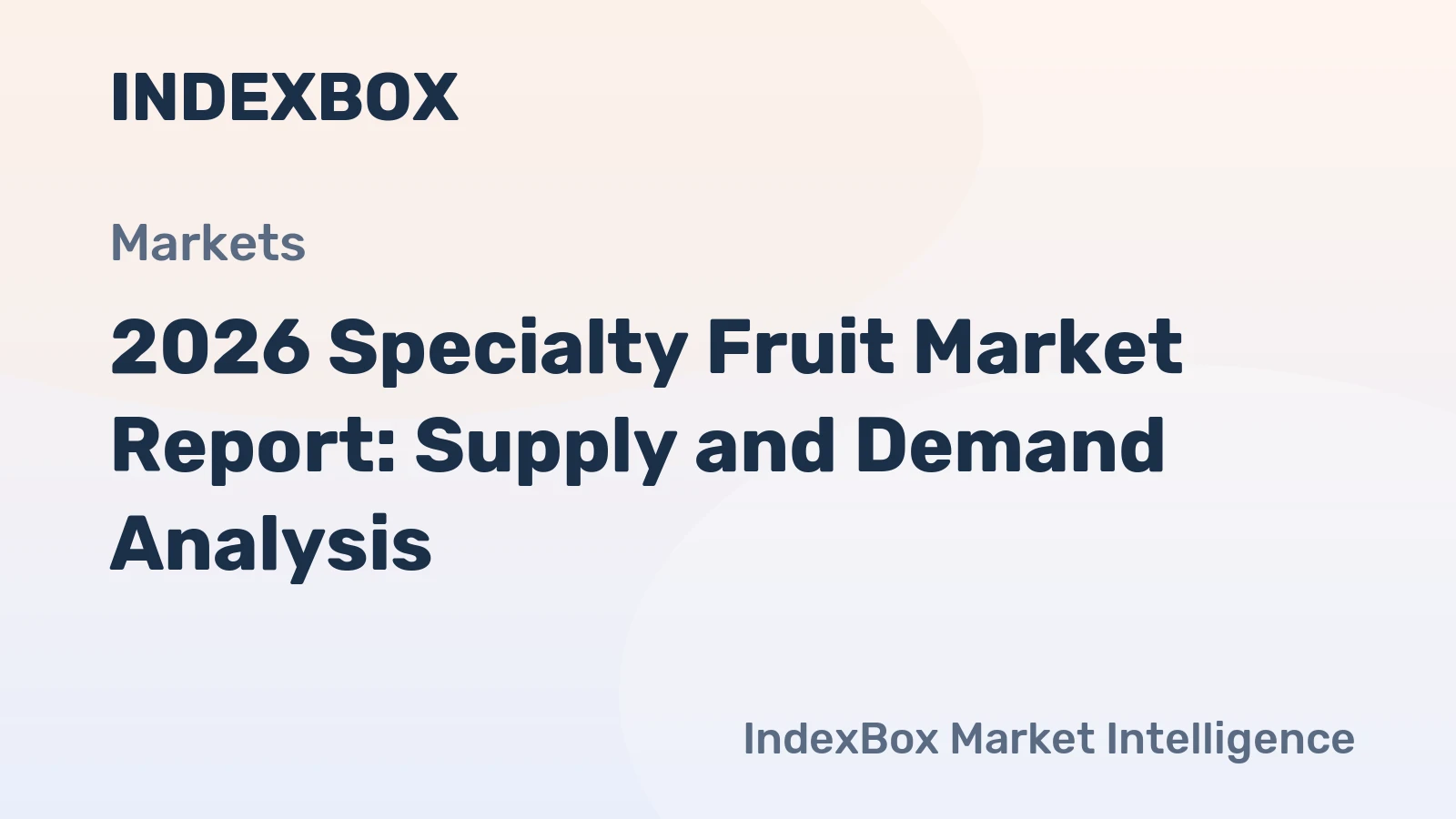 2026 Specialty Fruit Market Report: Supply and Demand Analysis