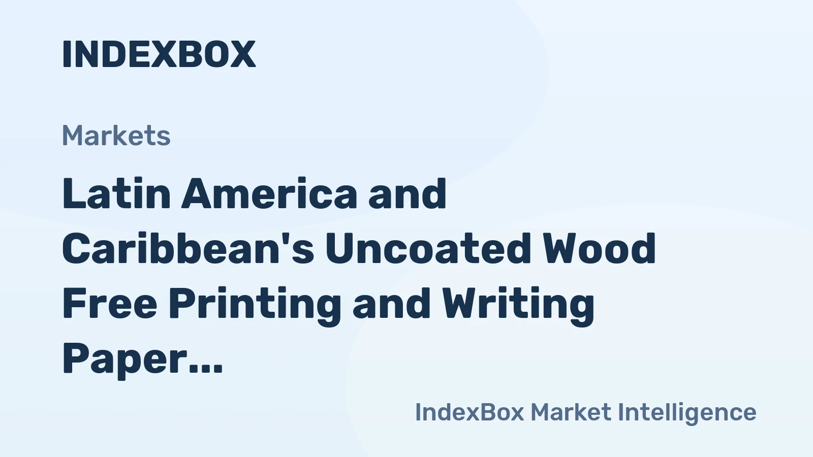 Latin America and Caribbean's Uncoated Wood Free Printing and Writing Paper Market to See Slight Growth with +0.8% CAGR