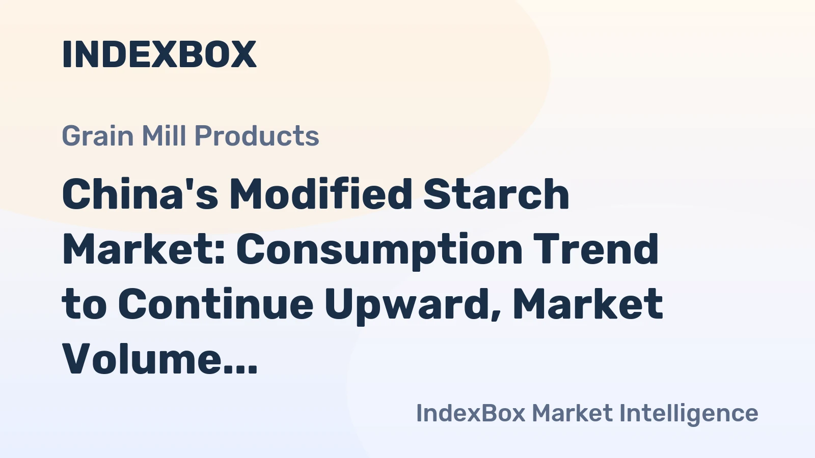 China's Modified Starch Market: Consumption Trend to Continue Upward, Market Volume at 4.2M Tons and Value at $5B by 2035