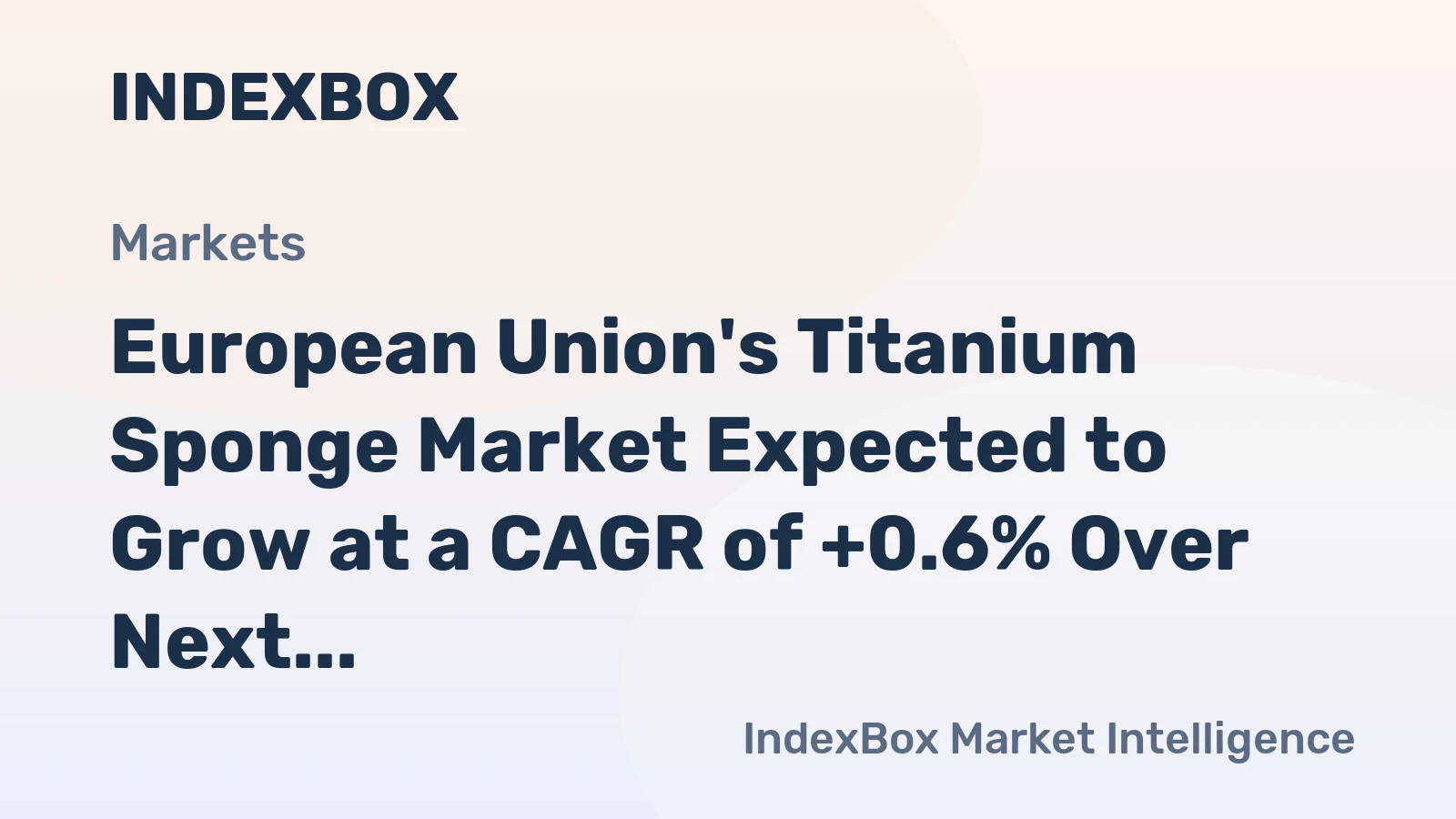 European Union's Titanium Sponge Market Expected to Grow at a CAGR of +0.6% Over Next Decade