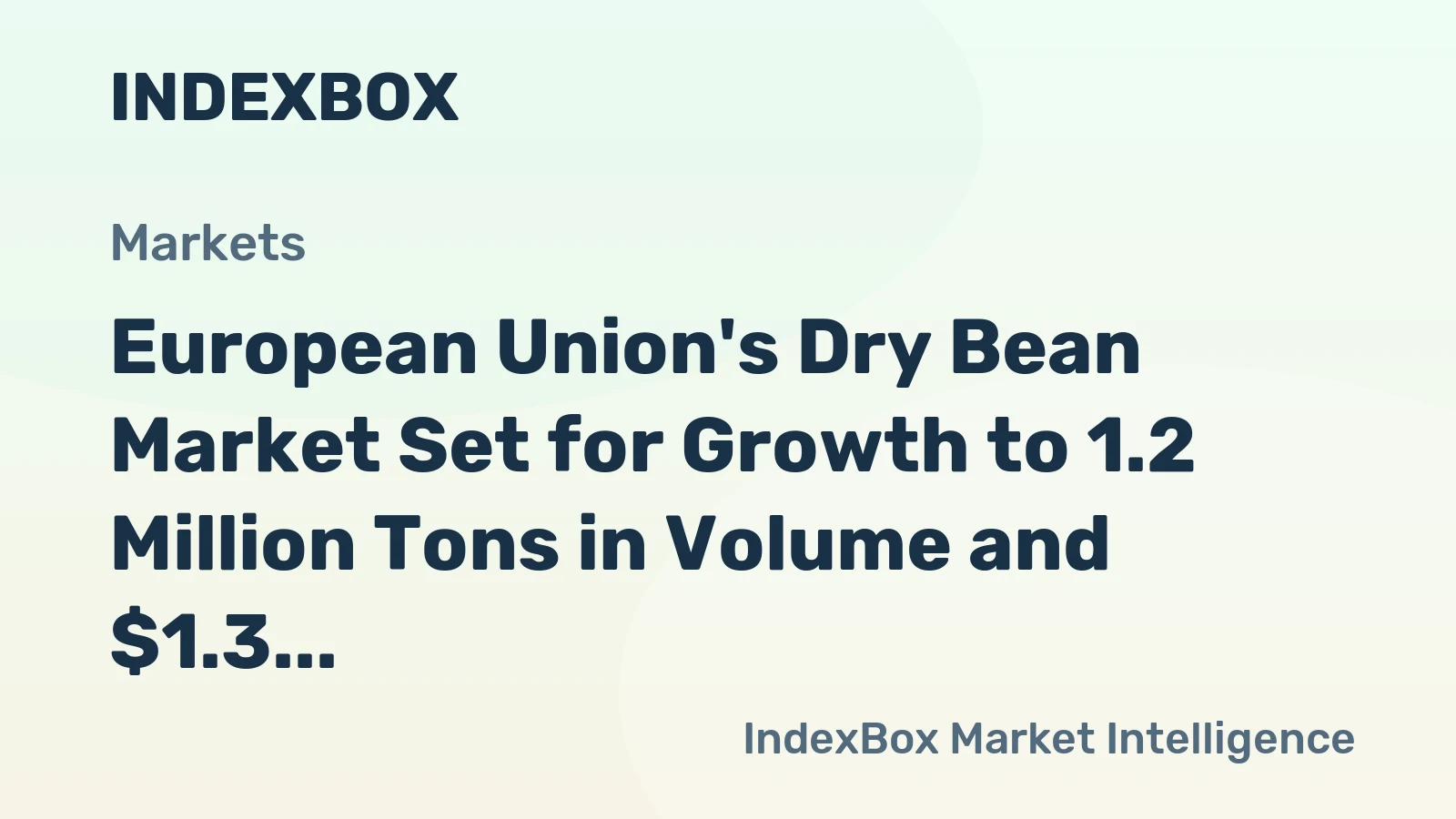 European Union's Dry Bean Market Set for Growth to 1.2 Million Tons in Volume and $1.3 Billion in Value
