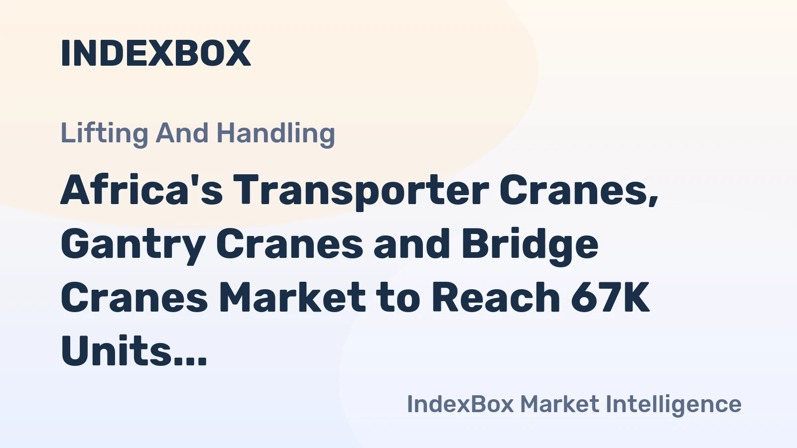 Africa's Transporter Cranes, Gantry Cranes and Bridge Cranes Market to Reach 67K Units and $3B by 2035, Anticipating 1.0% Volume Growth and 0.9% Value Growth
