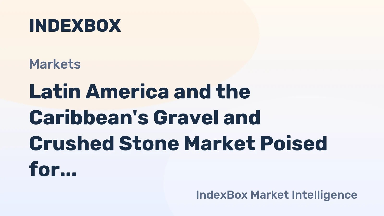 Latin America and the Caribbean's Gravel and Crushed Stone Market Poised for Steady Growth With 2.7% CAGR in Value