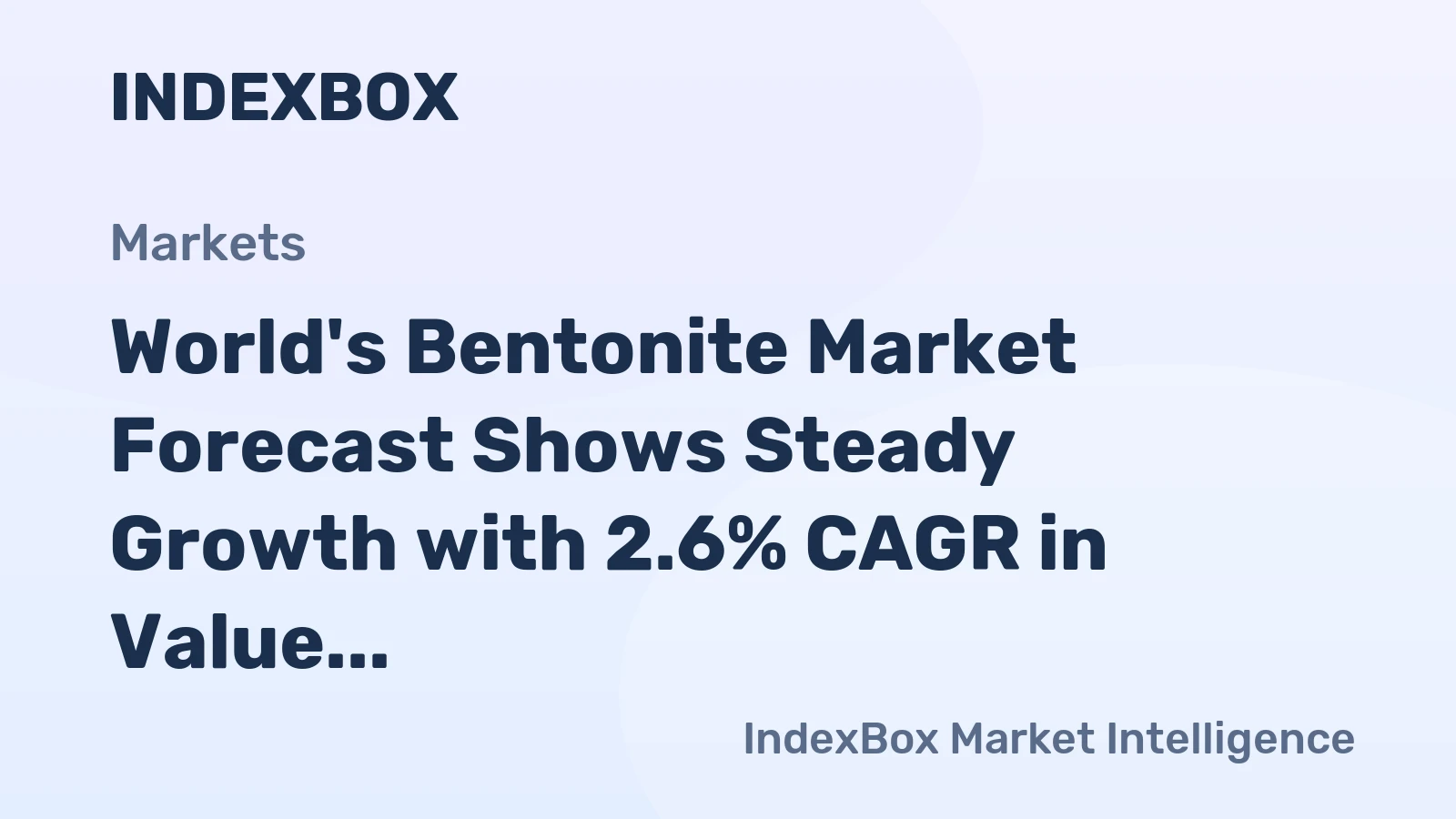 World's Bentonite Market Forecast Shows Steady Growth with 2.6% CAGR in Value Through 2035
