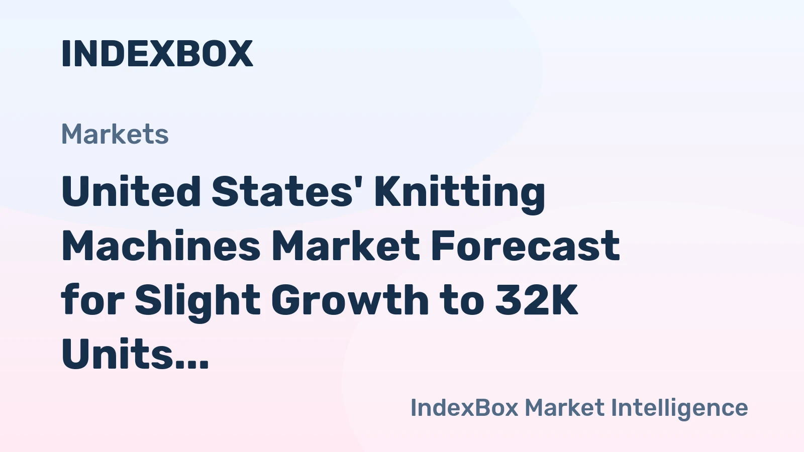 United States' Knitting Machines Market Forecast for Slight Growth to 32K Units and $120M