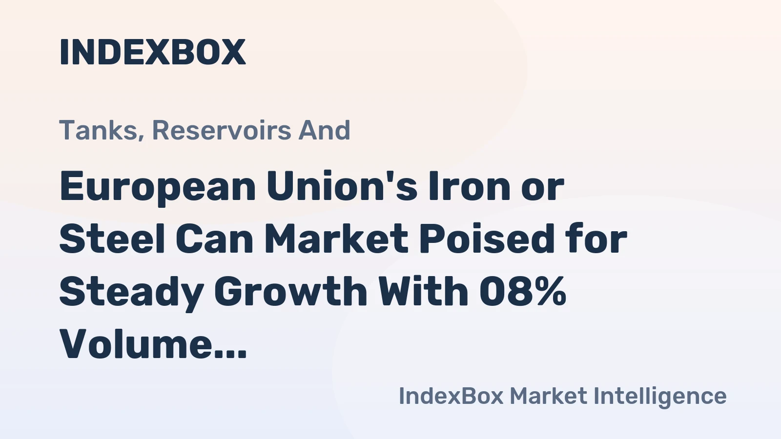 European Union's Iron or Steel Can Market Poised for Steady Growth With 08% Volume CAGR