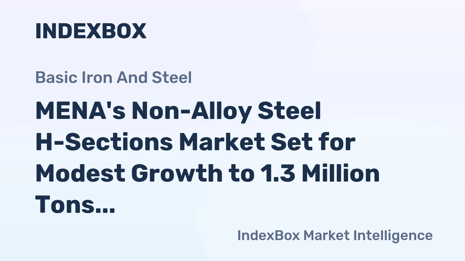MENA's Non-Alloy Steel H-Sections Market Set for Modest Growth to 1.3 Million Tons