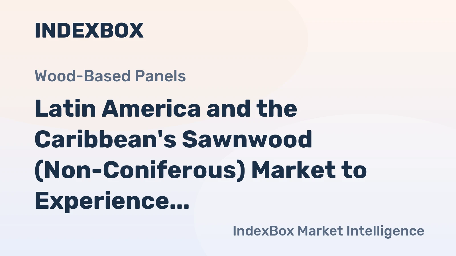 Latin America and the Caribbean's Sawnwood (Non-Coniferous) Market to Experience Modest Growth with CAGR of +0.5%