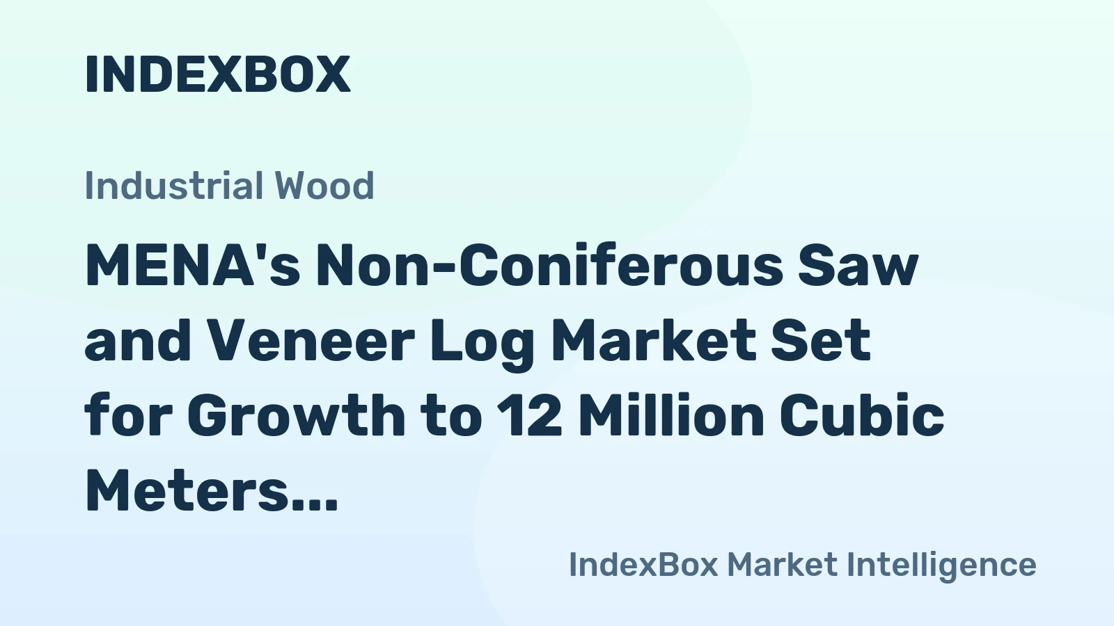MENA's Non-Coniferous Saw and Veneer Log Market Set for Growth to 12 Million Cubic Meters and $3.1 Billion