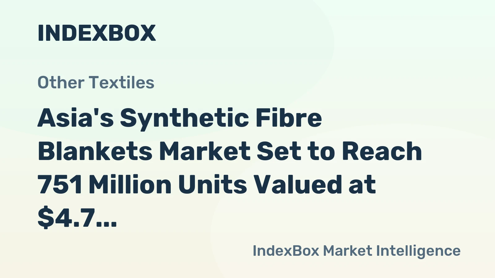 Asia's Synthetic Fibre Blankets Market Set to Reach 751 Million Units Valued at $4.7 Billion by 2035