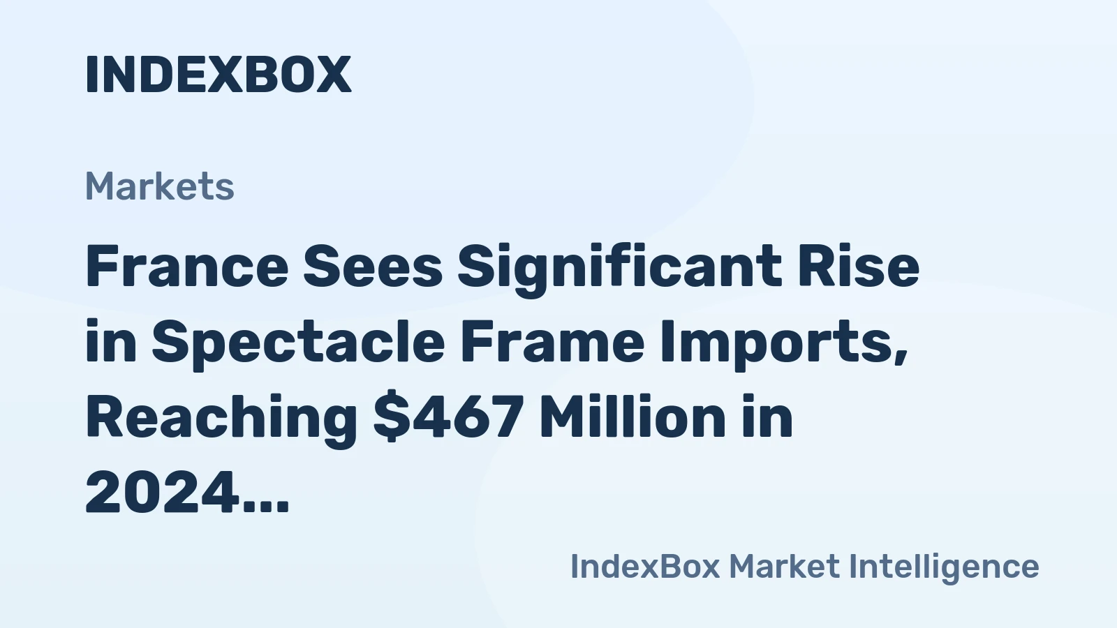 France Sees Significant Rise in Spectacle Frame Imports, Reaching $467 Million in 2024