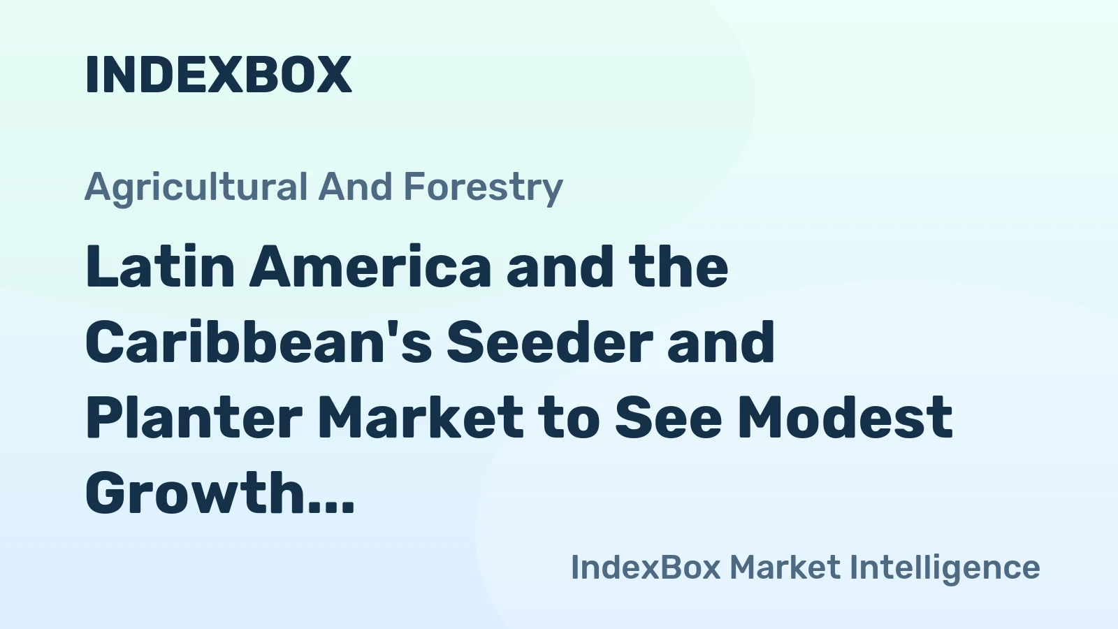 Latin America and the Caribbean's Seeder and Planter Market to See Modest Growth With a 04% Volume CAGR