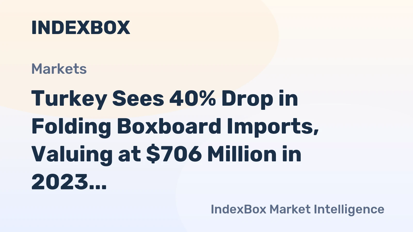 Turkey Sees 40% Drop in Folding Boxboard Imports, Valuing at $706 Million in 2023